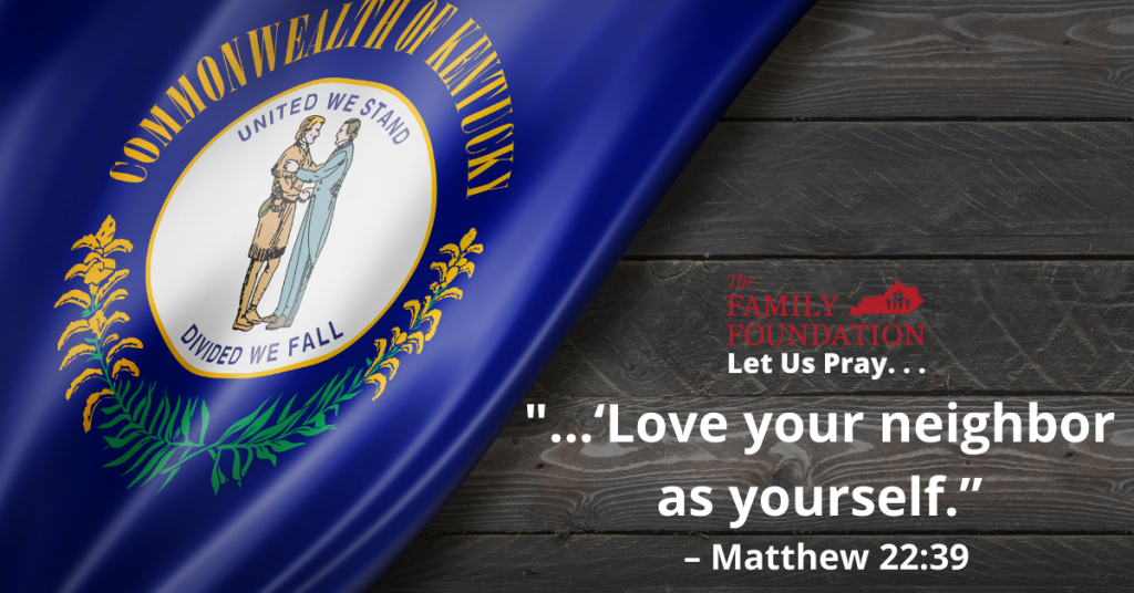LET US PRAY: Love Your Neighbor - The Family Foundation in Kentucky