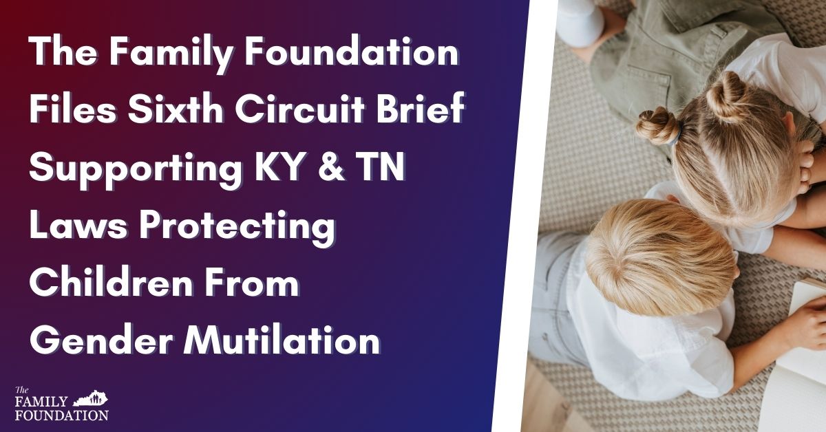 The Family Foundation Files Sixth Circuit Brief Supporting KY & TN Laws Protecting Children From ...