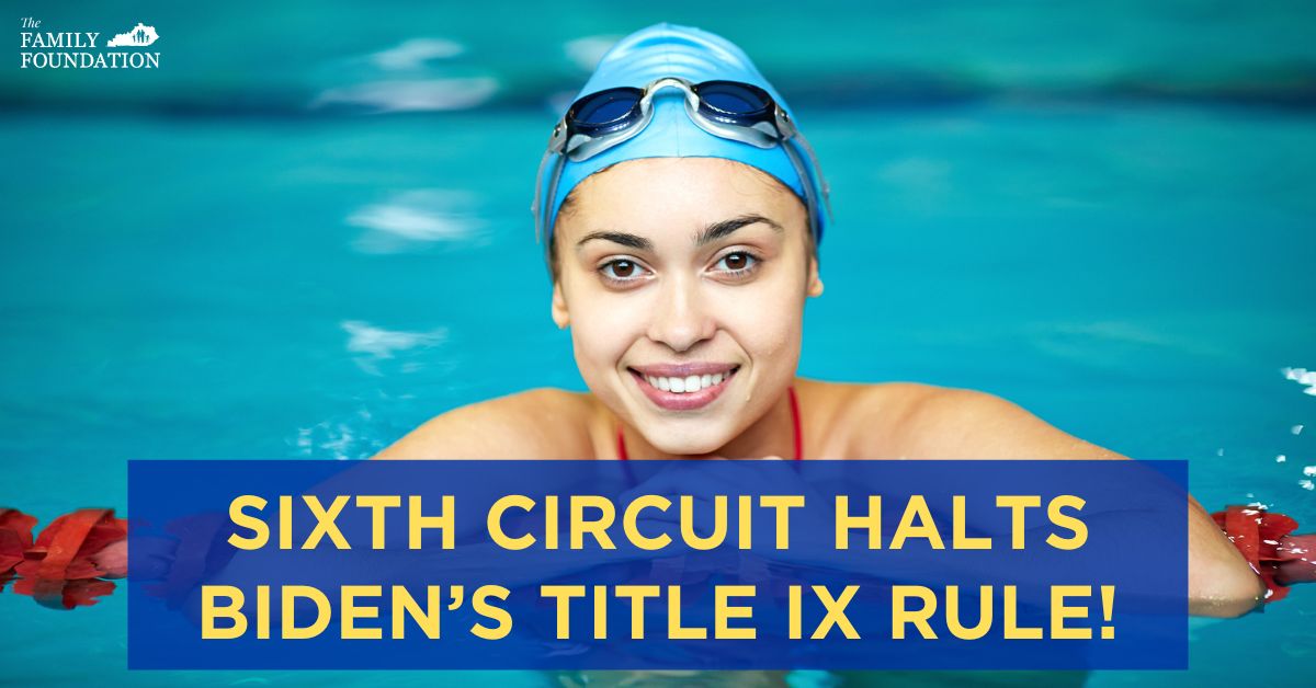 Sixth Circuit Blocks Biden Admin’s Attempt to Erase Women and Girls in Illegal Rewrite of Title ...